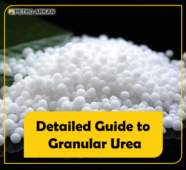 Detailed Guide to Granular Urea - to Its Benefits and Uses in Agriculture
